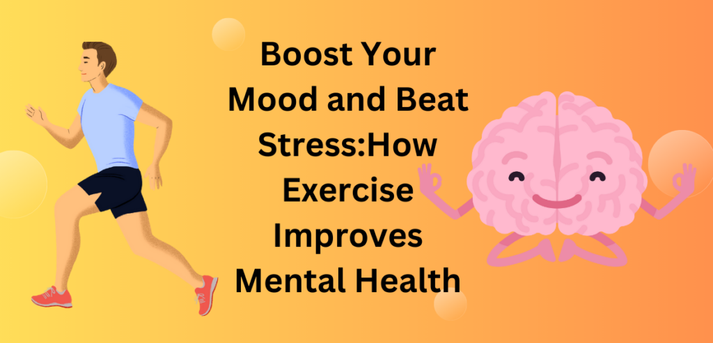 Boost Your Mood and Beat Stress: How Exercise Improves Mental Health ...