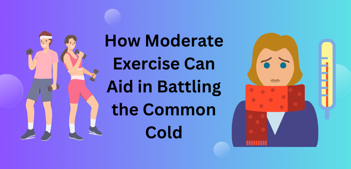 From Sniffles to Strength: How Moderate Exercise Can Aid in Battling ...