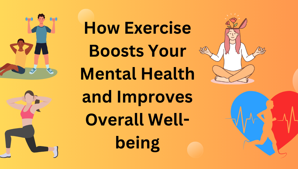 How Exercise Boosts Your Mental Health and Improves Overall Well-being ...