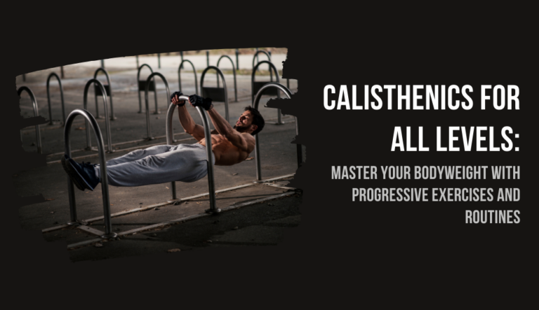 Calisthenics for All Levels: Master Your Bodyweight with Progressive ...